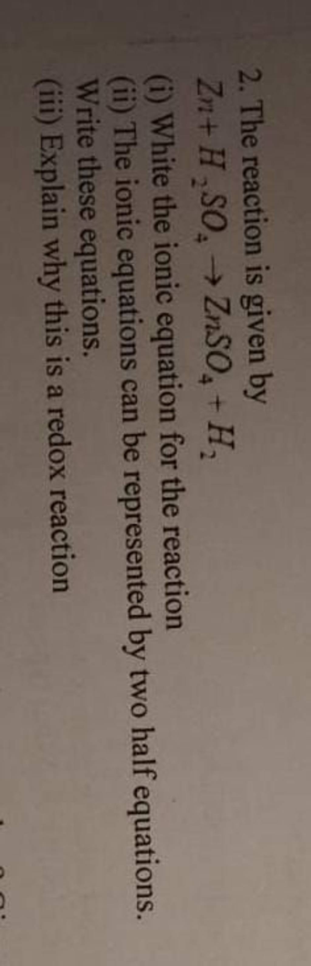 2 The Reaction Is Given By Zn H2 So4 →znso4 H2 I White The Ionic Equ