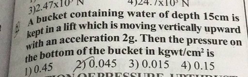 A bucket containing water of depth 15 cm is kept in a lift which is movin..