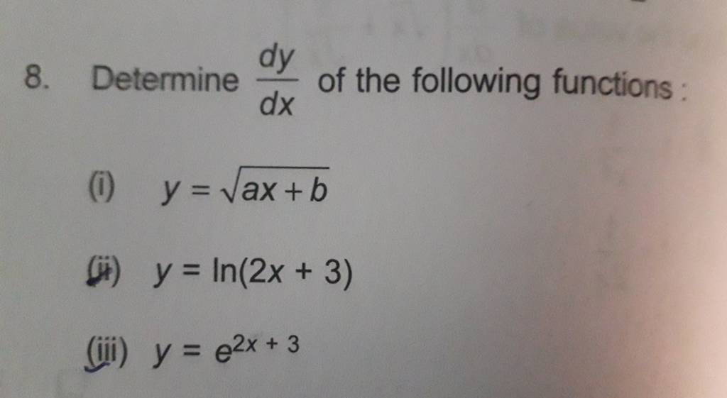 8. Determine dxdy of the following functions: (i) y=ax+b (ii) y=ln(2x+3..