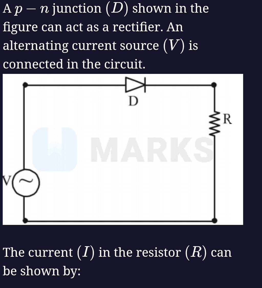 A p−n junction (D) shown in the figure can act as a rectifier. An alterna..