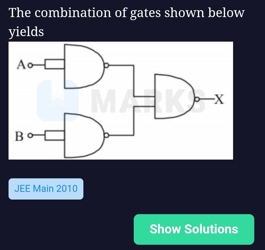 The combination of gates shown below yields JEE Main 2010 Show Solutions