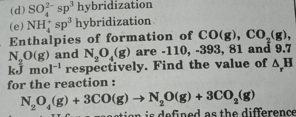 (d) SO42− sp3 hybridization (e) NH4+ sp3 hybridization Enthalpies of form..