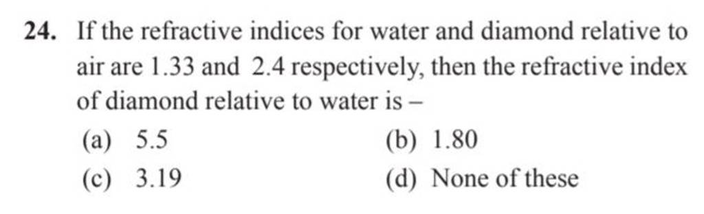 If the refractive indices for water and diamond relative to air are 1.33