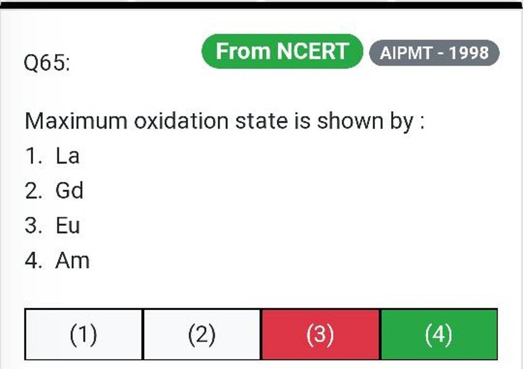 Q65: FrOm NCERT AIPMT - 1998 Maximum oxidation state is shown by : | Filo