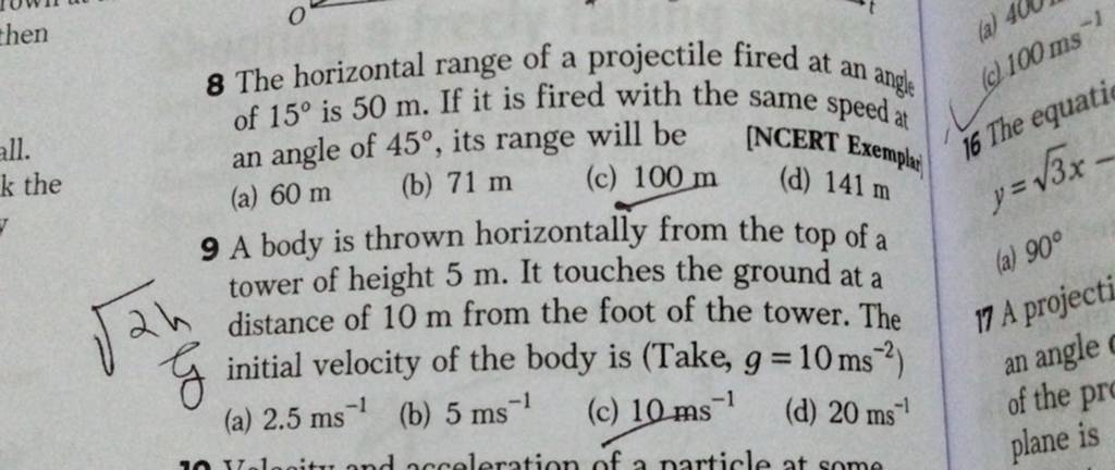 8 The horizontal range of a projectile fired at an angle of 15∘ is 50 m.