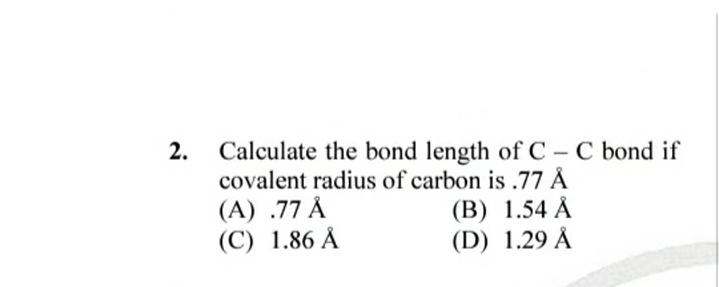 Calculate the bond length of C−C bond if covalent radius of carbon is .77..