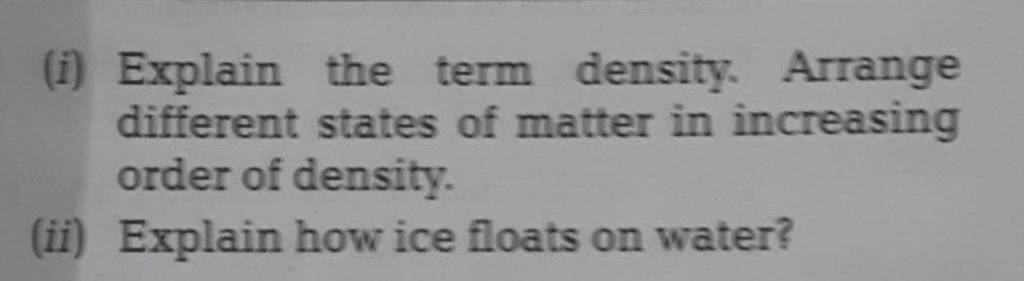 (i) Explain the term density. Arrange different states of matter in incre..