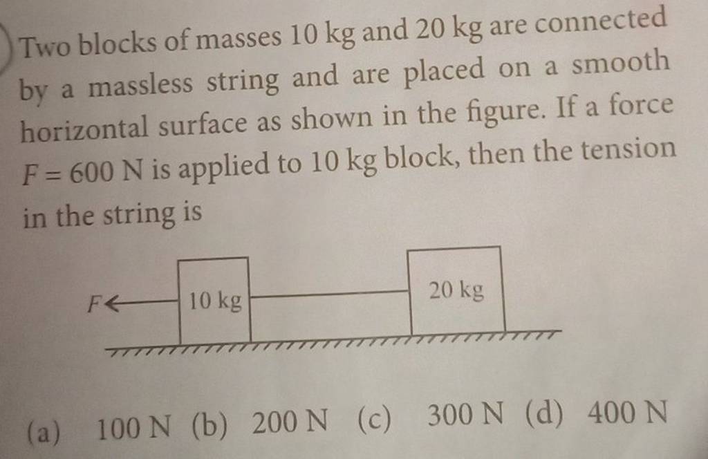 Two Blocks Of Masses 10 Kg And 20 Kg Are Connected By A Massless String A