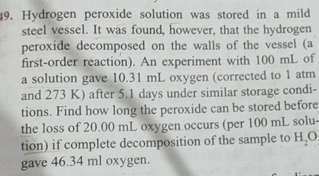49. Hydrogen peroxide solution was stored in a mild steel vessel. It was