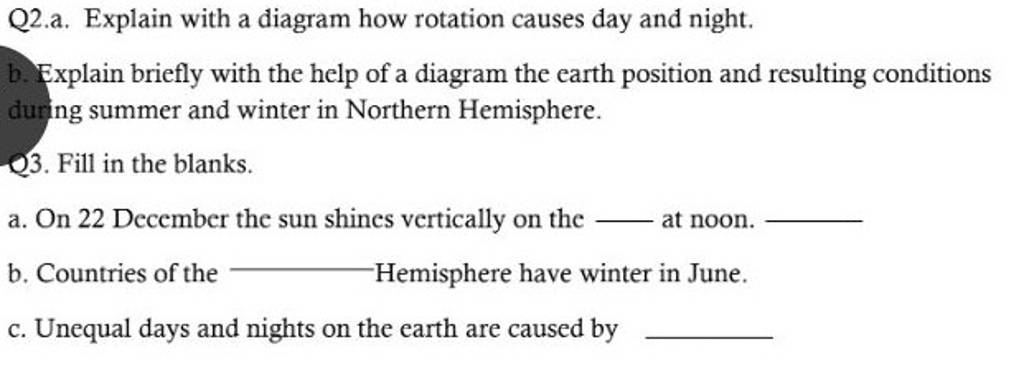 Q2.a. Explain with a diagram how rotation causes day and night. b. Explai..