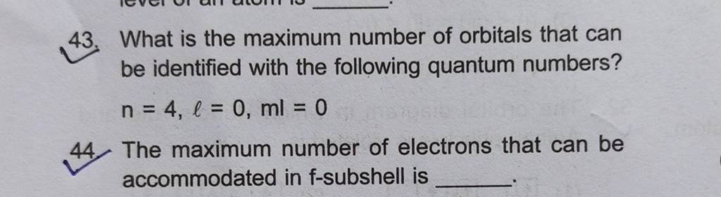 43. What is the maximum number of orbitals that can be identified with th..