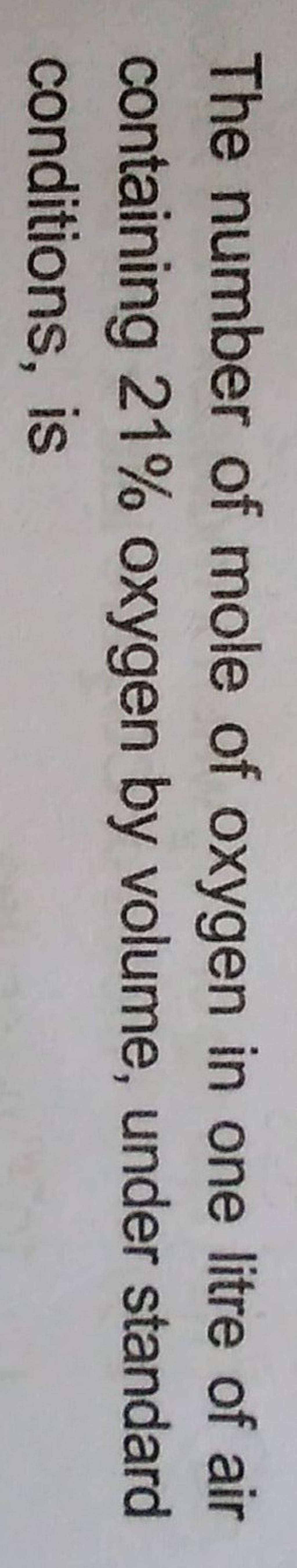 The number of mole of oxygen in one litre of air containing 21% oxygen by..