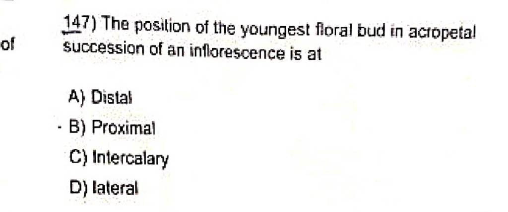 147) The position of the youngest floral bud in acropetal succession of a..