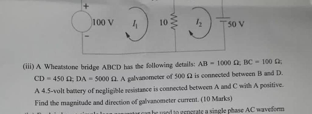 (iii) A Wheatstone bridge ABCD has the following details: AB=1000Ω;BC=100..