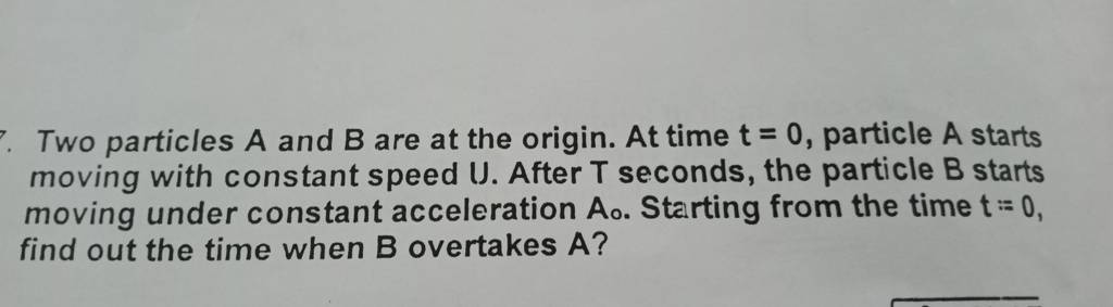 Two Particles A And B Are At The Origin At Time T 0 Particle A Starts M