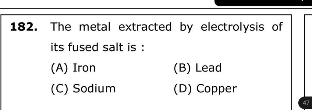 The metal extracted by electrolysis of its fused salt is : | Filo