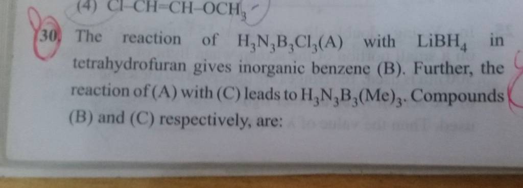 30. The reaction of H3 N3 B3 Cl3 ( A) with LiBH4 in tetrahydrofuran gi..