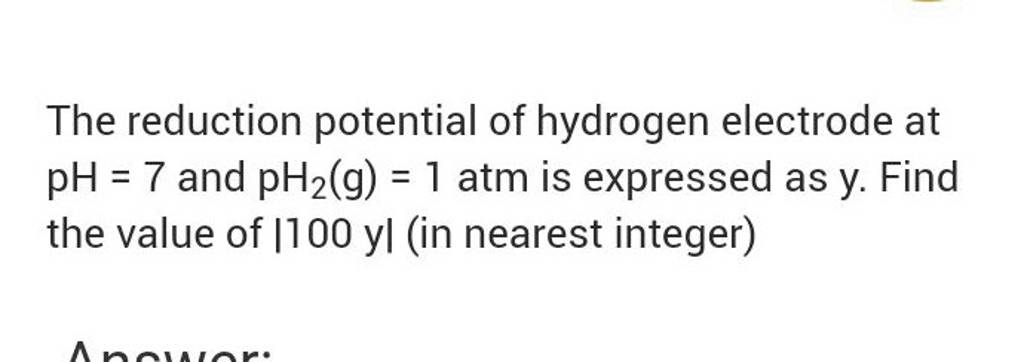 The reduction potential of hydrogen electrode at pH=7 and pH2 ( g)=1 atm