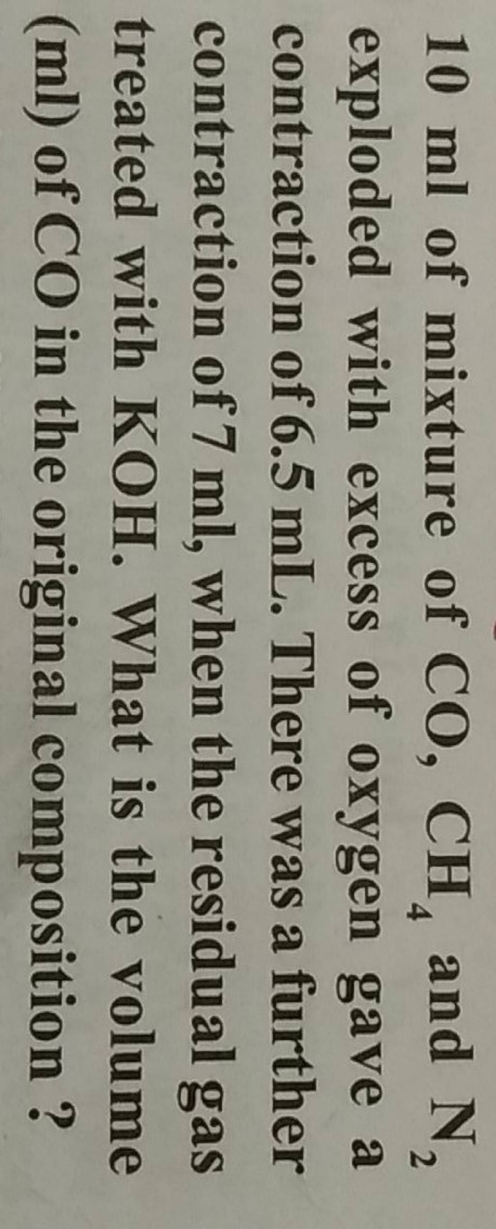 10 ml of mixture of CO,CH4 and N2 exploded with excess of oxygen gave a..