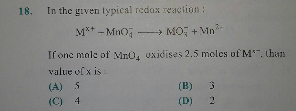 In the given typical redox reaction : Mx++MnO4− MO3− +Mn2+ If one mole o..