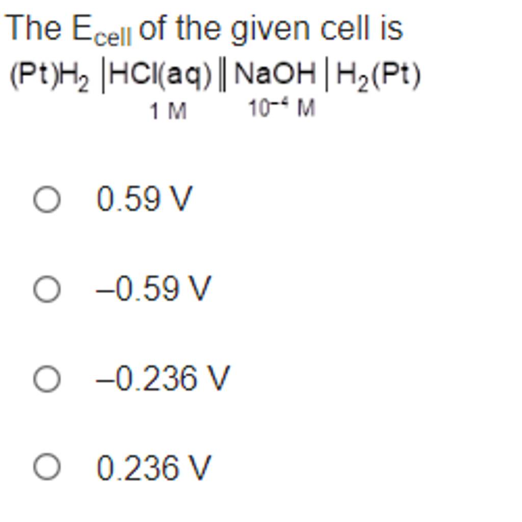 The Ecell of the given cell is (Pt)H2 ∣HCl(aq)∥NaOH∣H2 (Pt) | Filo