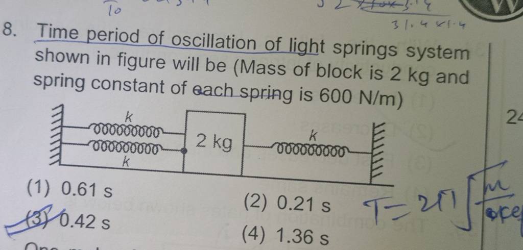 8. Time period of oscillation of light springs system shown in figure wil..