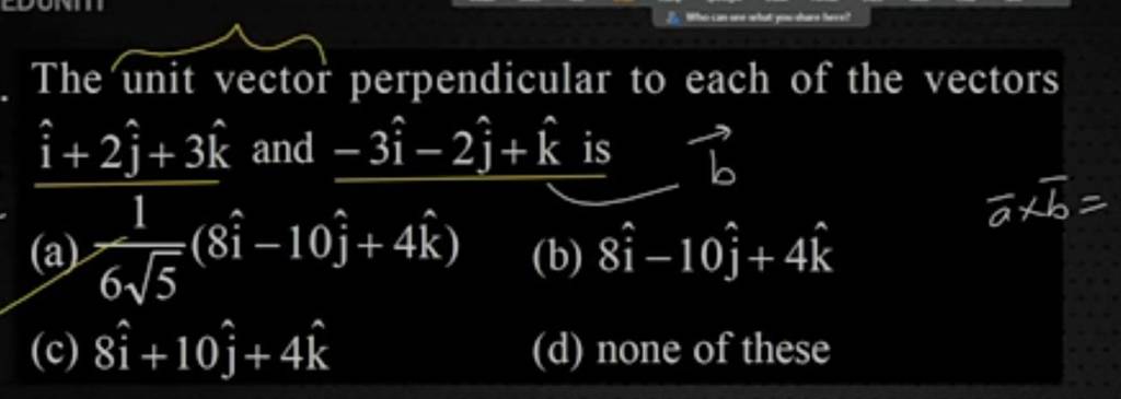 The unit vector perpendicular to each of the vectors i^+2j^ +3k^ and −3i^..