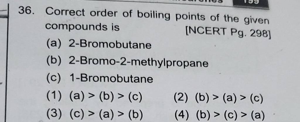 Correct order of boiling points of the given compounds is [NCERT Pg. 298]..