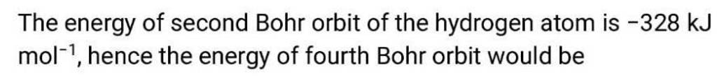 The Energy Of Second Bohr Orbit Of The Hydrogen Atom Is −328 Kj Mol−1 He