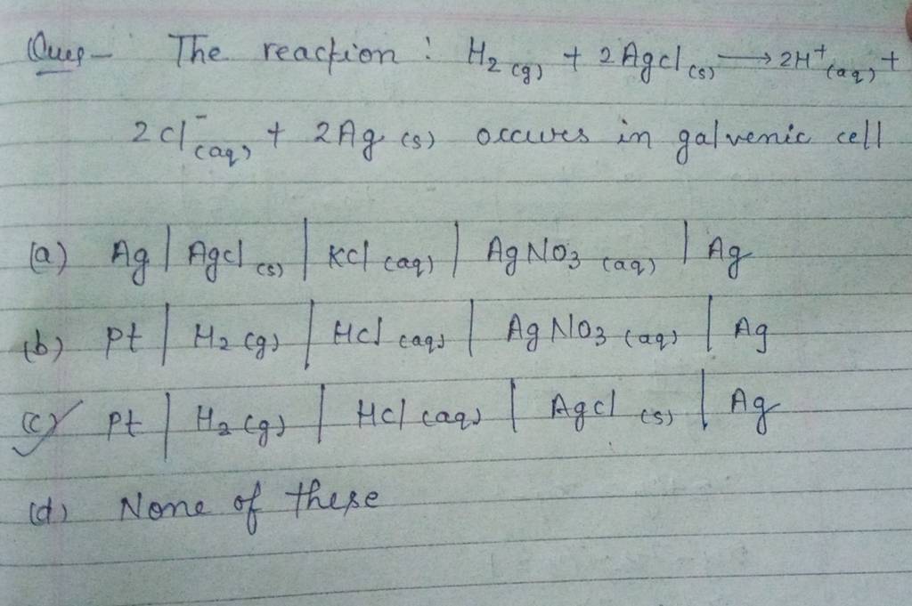 Quep- The reaction: H2(g) +2AgCl(s) 2H(aq )+ 2Cl(aq)− +2Ag(s) occurs in..
