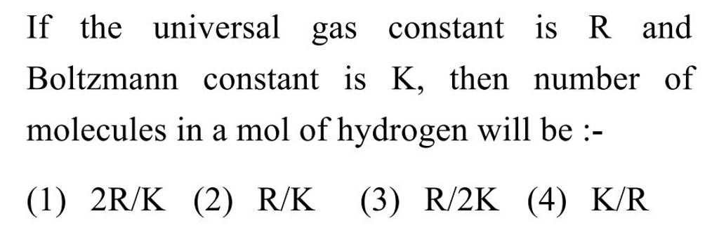 If the universal gas constant is R and Boltzmann constant is K, then numb..