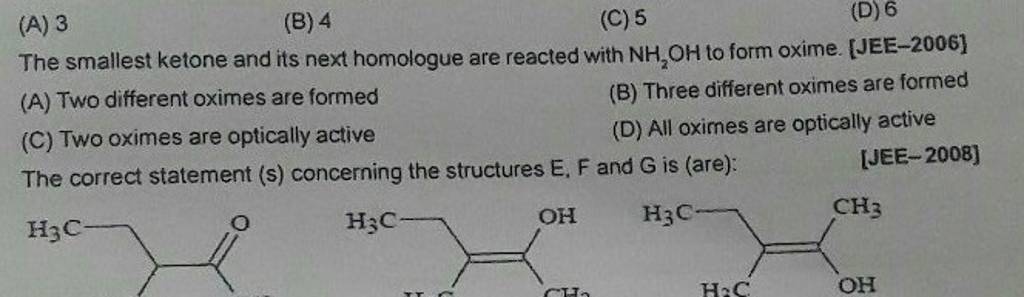 The smallest ketone and its next homologue are reacted with NH2 OH to for..