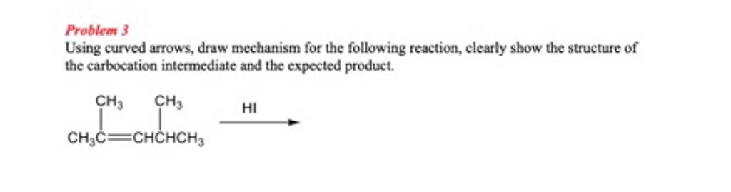Problem 3 Using curved arrows, draw mechanism for the following reaction,.. Problem 3 Using curved arrows, draw mechanism for the following reaction,..