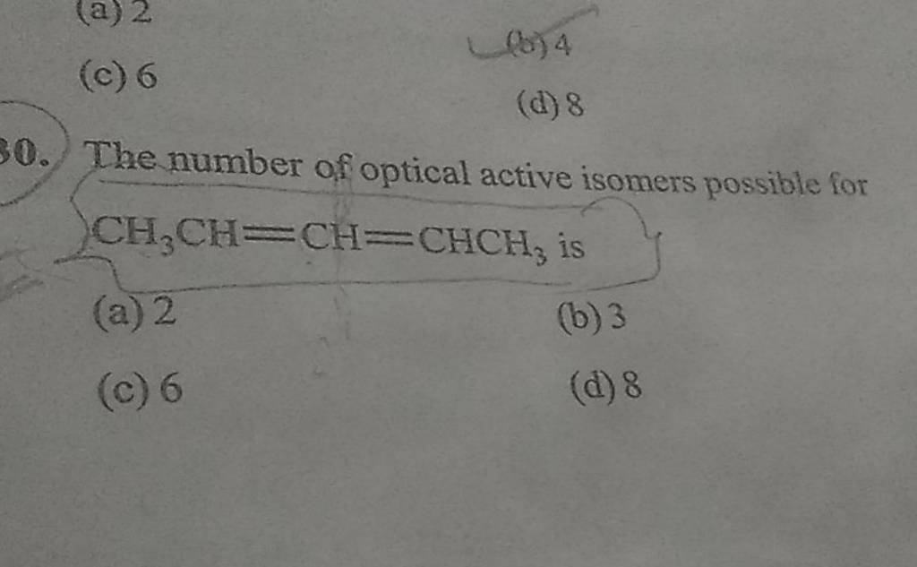 The number of optical active isomers possible for CH3 CH=CH=CHCH3 is..