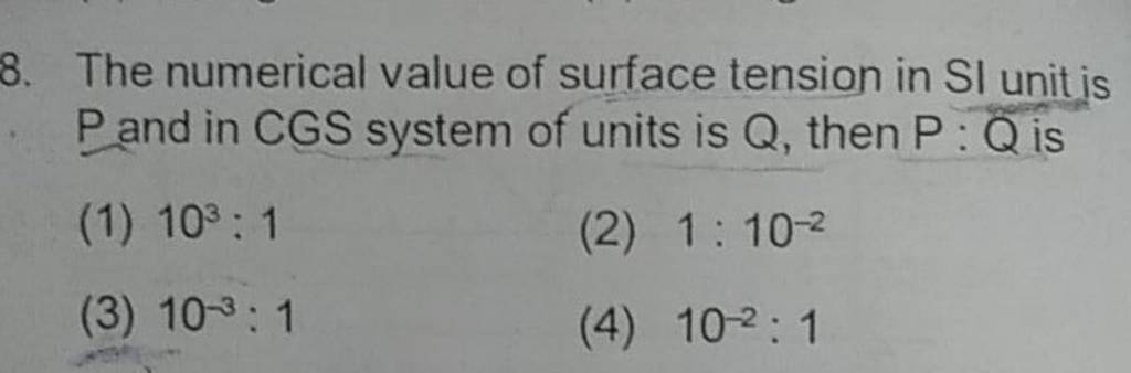 The numerical value of surface tension in SI unit is P and in CGS system