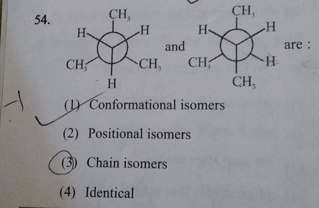 54. and are : - (1) Conformational isomers (2) Positional isomers (3)) Ch..