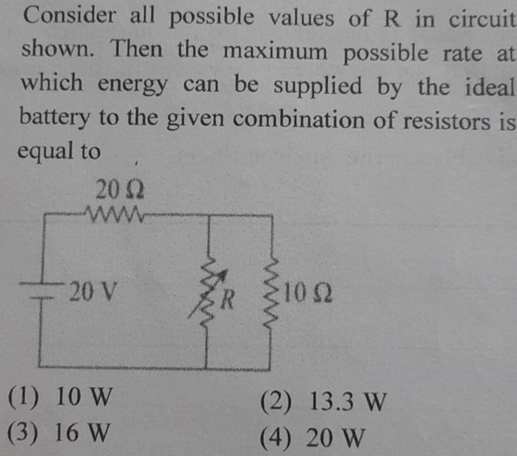 Consider all possible values of R in circuit shown. Then the maximum poss..