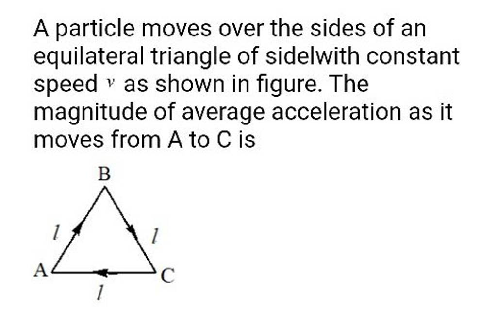 A particle moves over the sides of an equilateral triangle of sidelwith c..