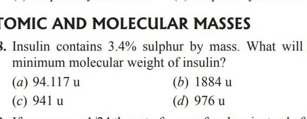 OMIC AND MOLECULAR MASSES Insulin contains 3.4% sulphur by mass. What wil..