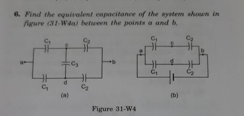 6. Find the equivalent capacitance of the system shown in figure (31-W4a)..