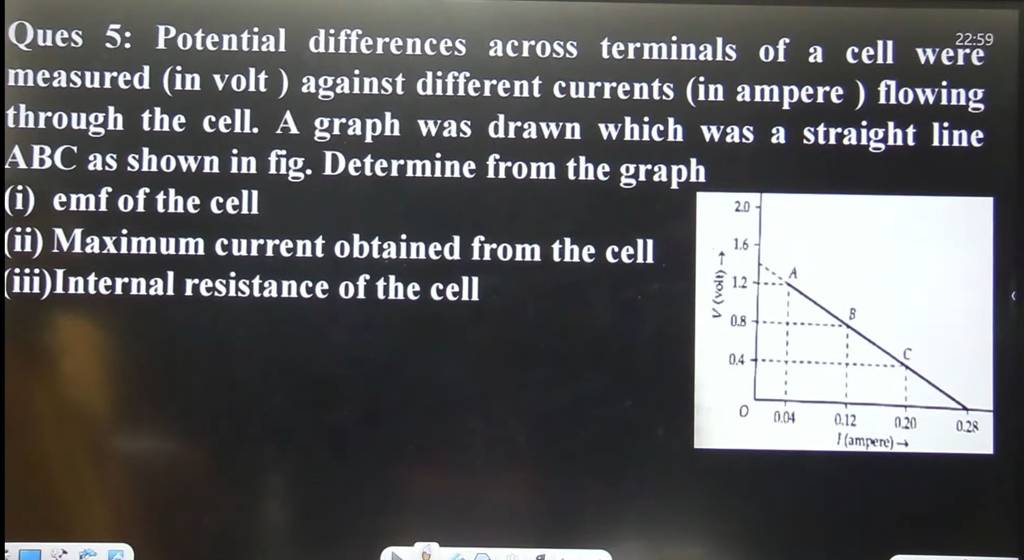 Ques 5: Potential differences across terminals of a cell were measured (i..