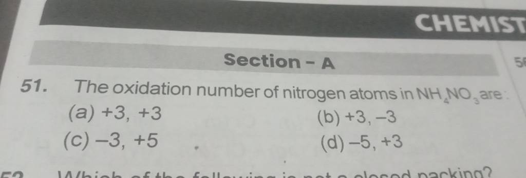 Section - A 51. The oxidation number of nitrogen atoms in NH4 NO3 are..