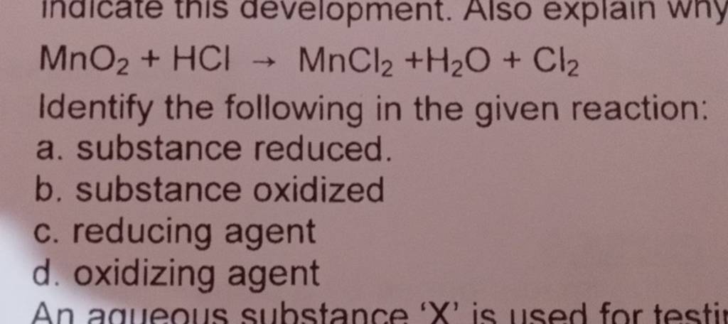MnO2 +HCl→MnCl2 +H2 O+Cl2 Identify the following in the given reaction:..