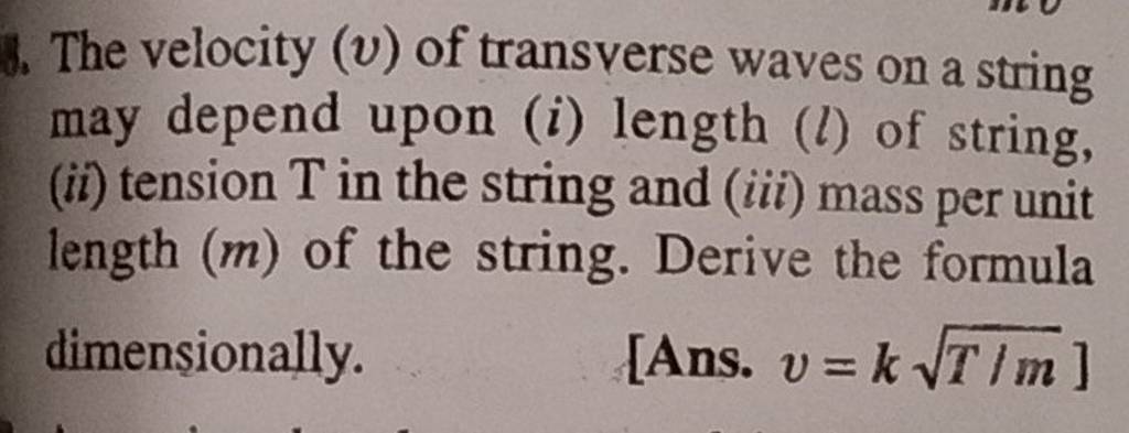 The velocity (v) of transverse waves on a string may depend upon (i) leng..