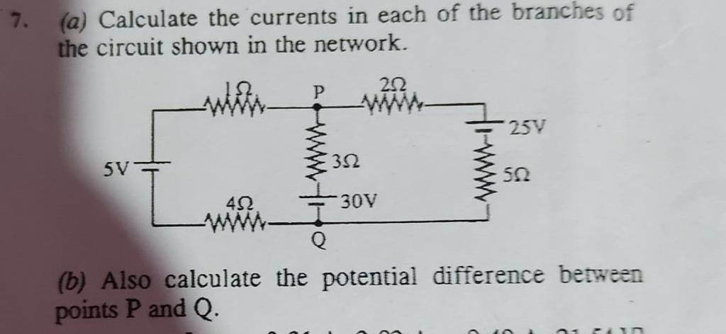7. (a) Calculate the currents in each of the branches of the circuit show..