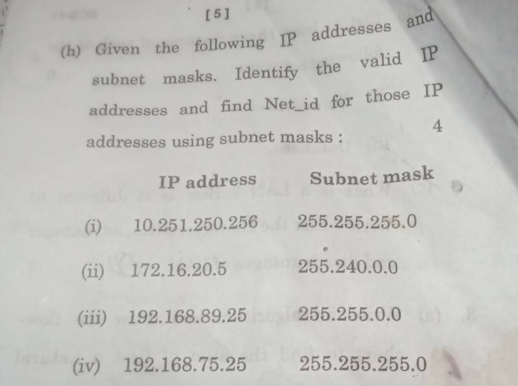 [5] (h) Given the following IP addresses and subnet masks. Identify the v..