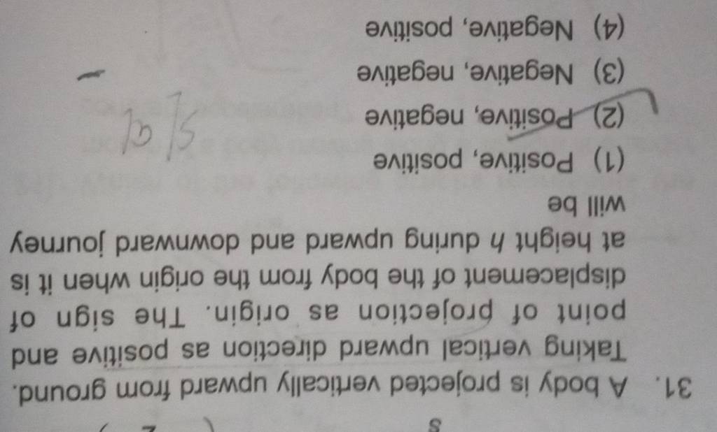 A body is projected vertically upward from ground. Taking vertical upward..
