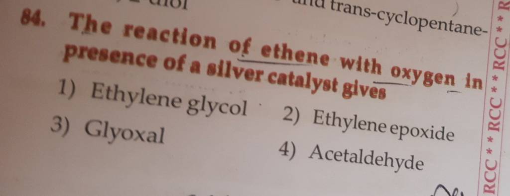 84. The reaction of ethene with oxygen in presence of a silver catalyst g..