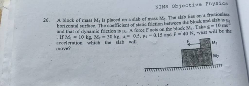 NIMS Objective Physics 26. A block of mass M1 is placed on a slab of mas..
