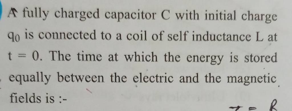 A fully charged capacitor C with initial charge q0 is connected to a coi..